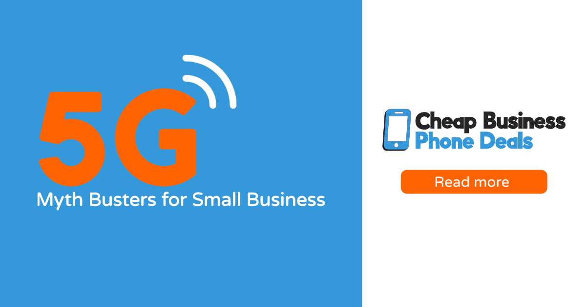 5G Myth Busters for Small Business | Cheap Business Phone Deals